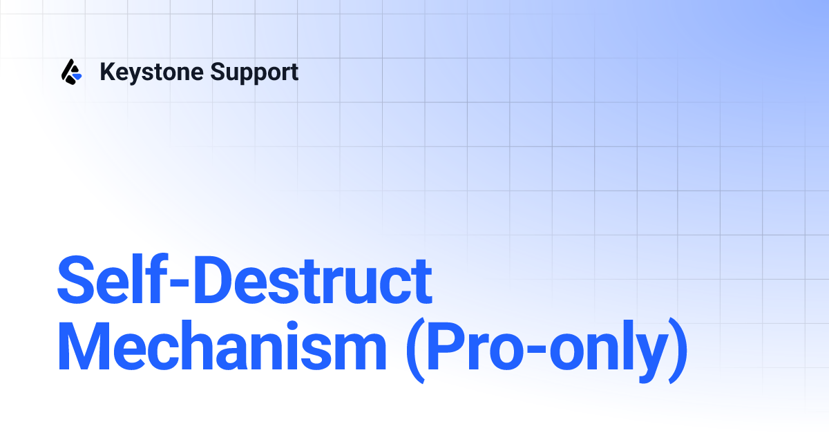 Self-Destruct Mechanism (Pro-only) | Keystone Support