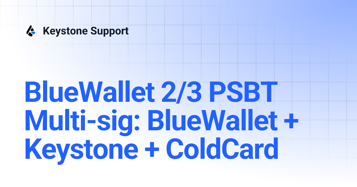 BlueWallet 2/3 PSBT Multi-sig: BlueWallet + Keystone + ColdCard | Keystone Support