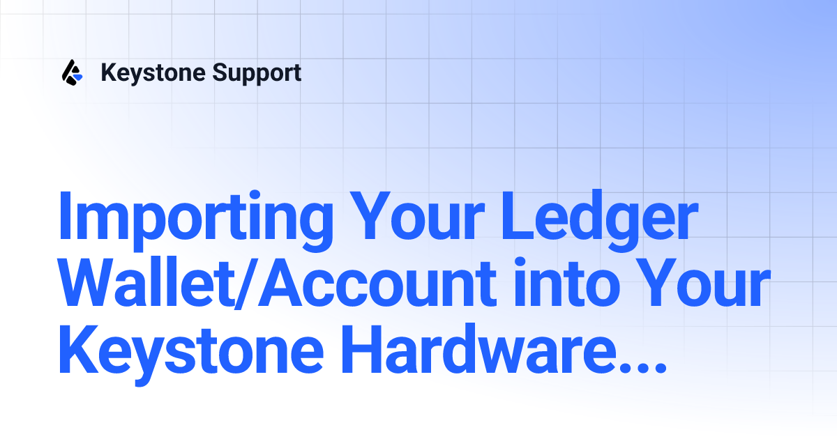 Importing Your Ledger Wallet/Account into Your Keystone Hardware Wallet | Keystone Support