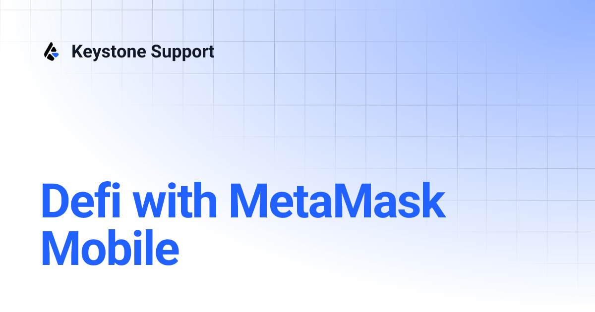 Defi with MetaMask Mobile | Keystone Support